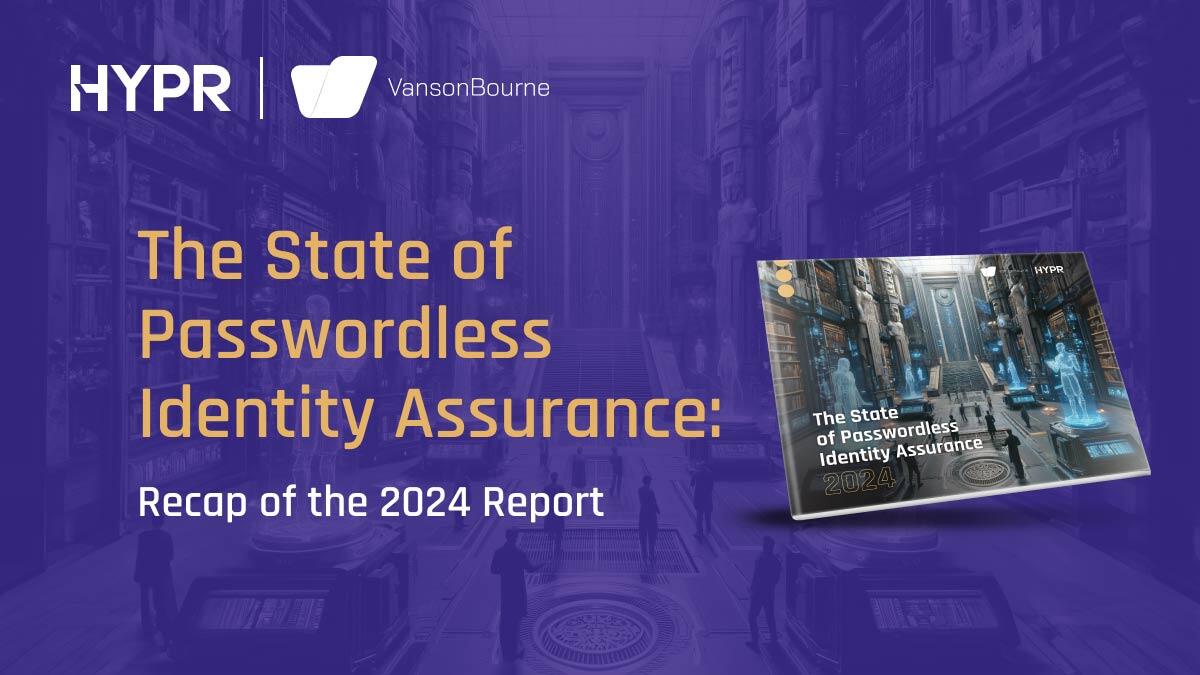 The State of Passwordless Identity Assurance 2024 Recap