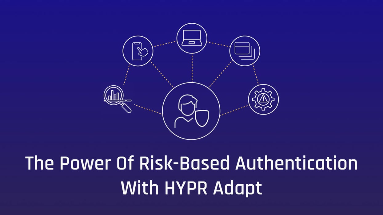 The Benefits of Risk-Based Authentication with HYPR Adapt