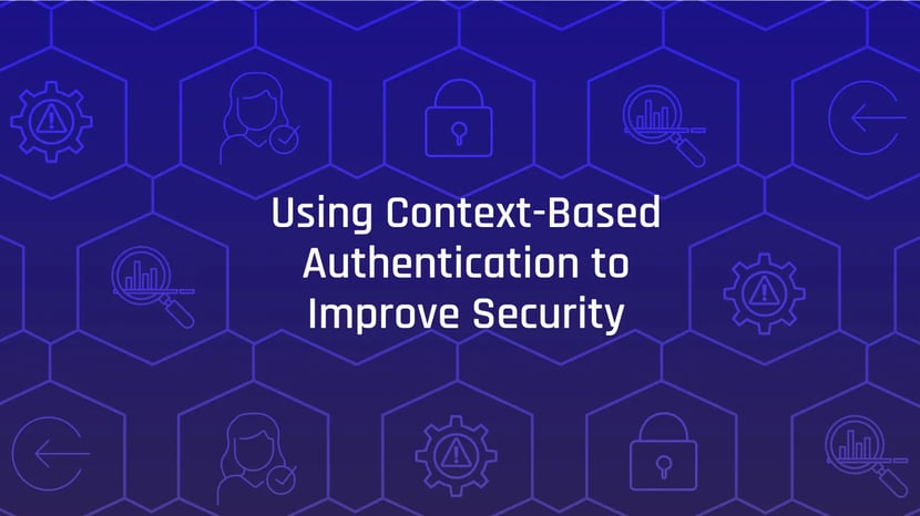 How Context-Based Authentication Can Improve Cybersecurity How Context-Based Authentication Can Improve Cybersecurity