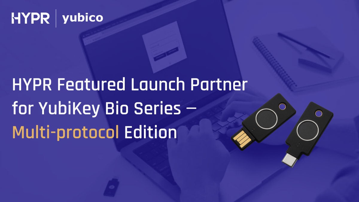 HYPR Featured Launch Partner for YubiKey Bio Multi-Protocol Edition ...
