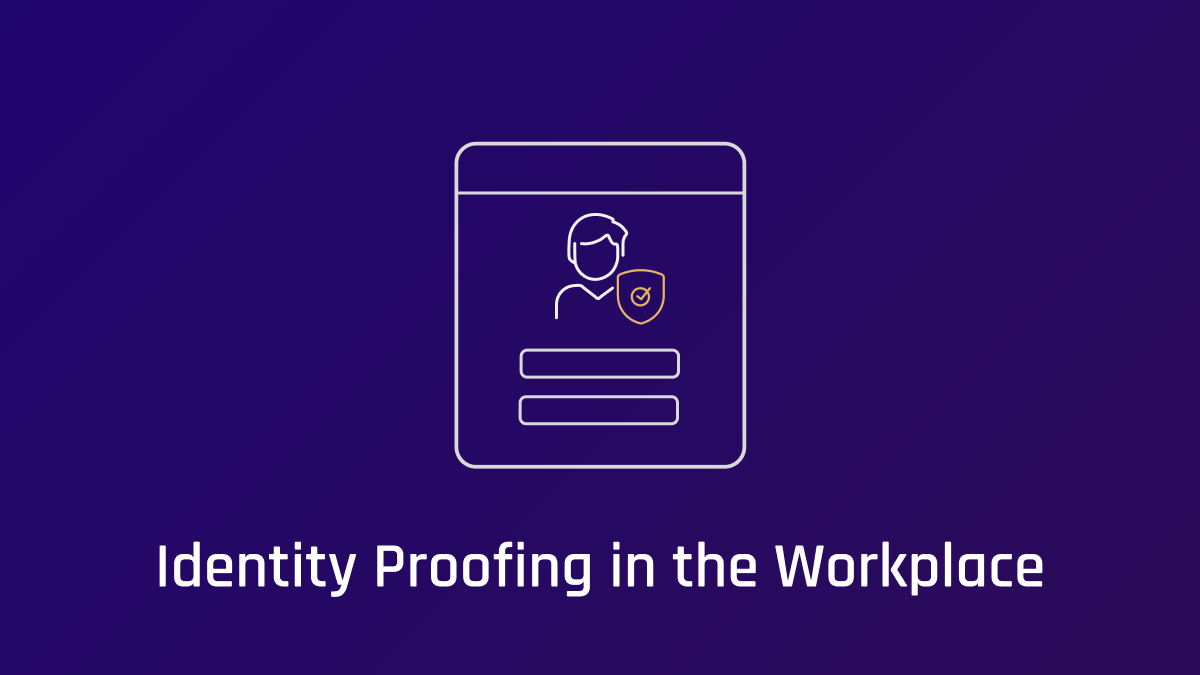 Identity Proofing: Best Practices in the Workplace