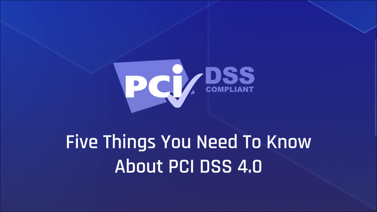 PCI DSS 4.0 Authentication Requirements: 5 Things to Know