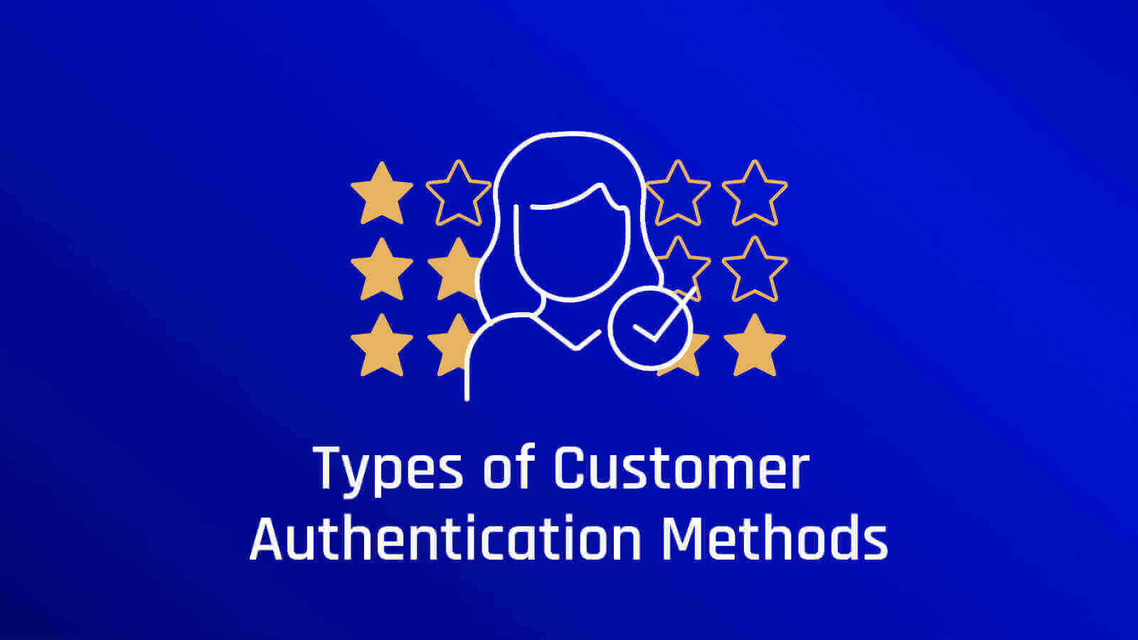 7 Types of Customer Authentication Methods Ranked