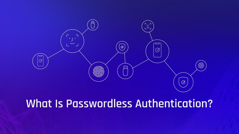 What Is Passwordless Authentication? Use Cases and Benefits