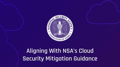 Aligning With NSA’s Cloud Security Guidance: Four Takeaways