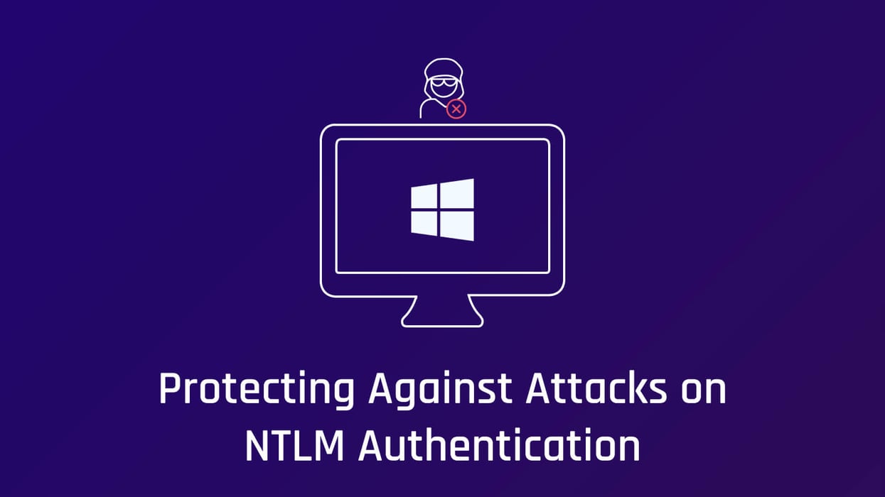 Protecting Against Attacks on NTLM Authentication