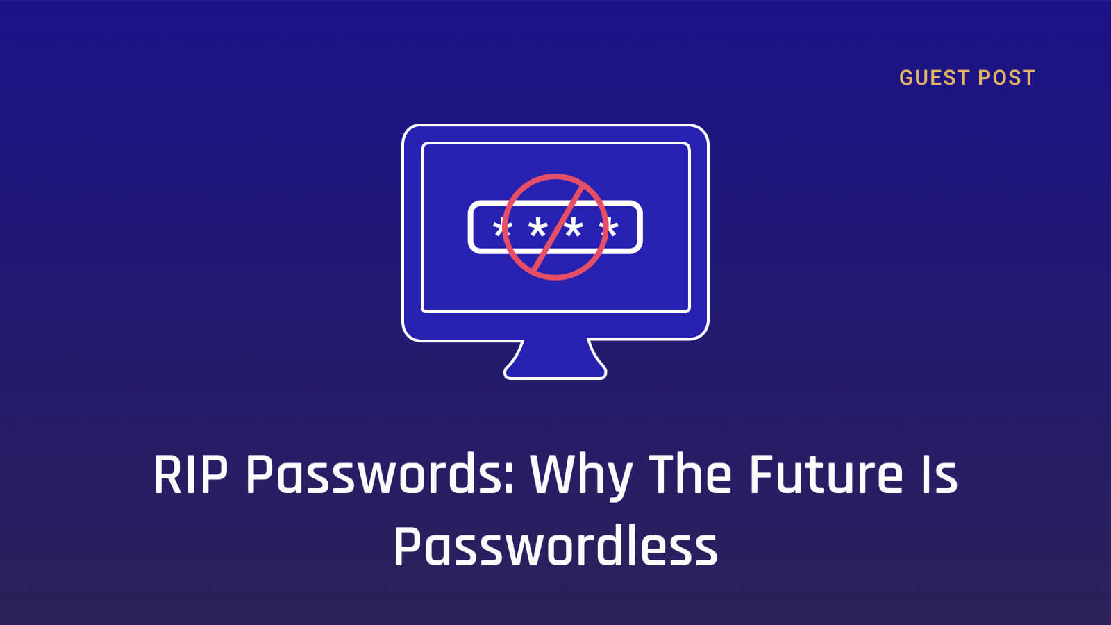 RIP Passwords: Why the Future Is Passwordless