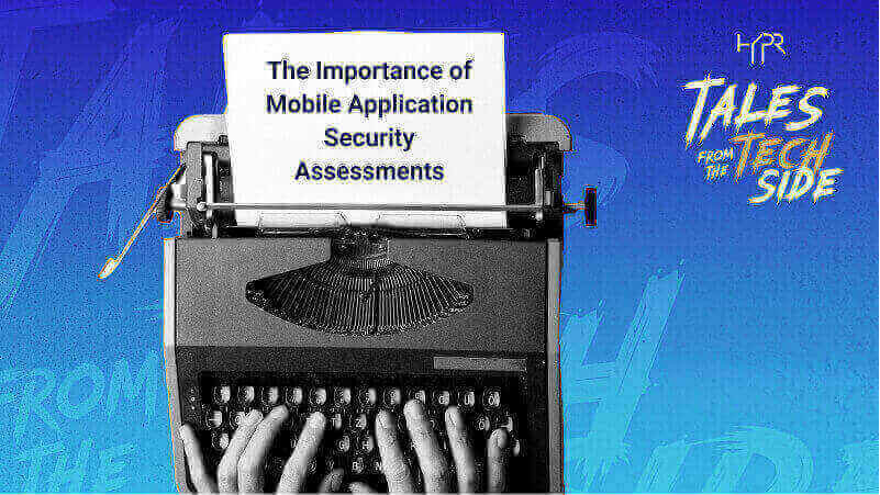 Why Mobile Application Security Assessments Are Crucial